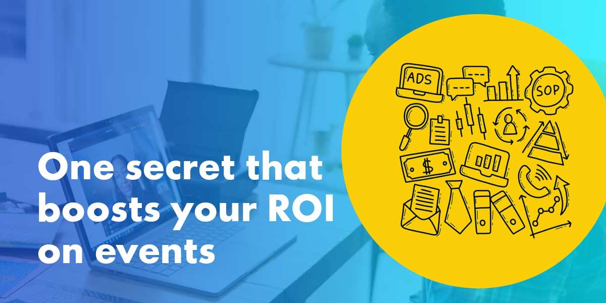 One secrets to boost your ROI on Event