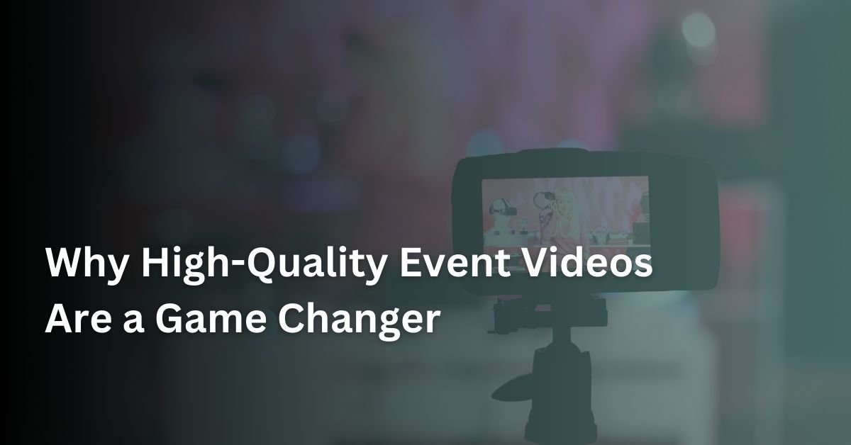 Why High-Quality Event Videos Are a Game Changer - AttendeeGain