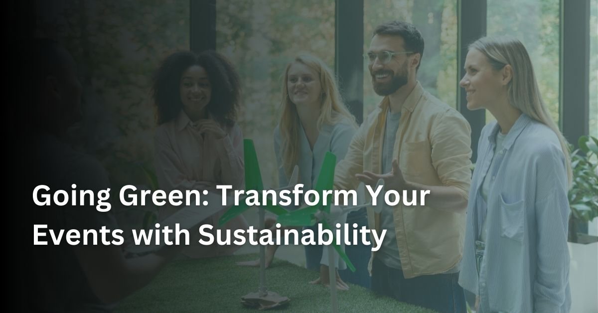 Going Green: Transform Your Events with Sustainability - AttendeeGain